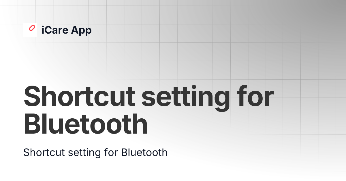Shortcut setting for Bluetooth | iCare App